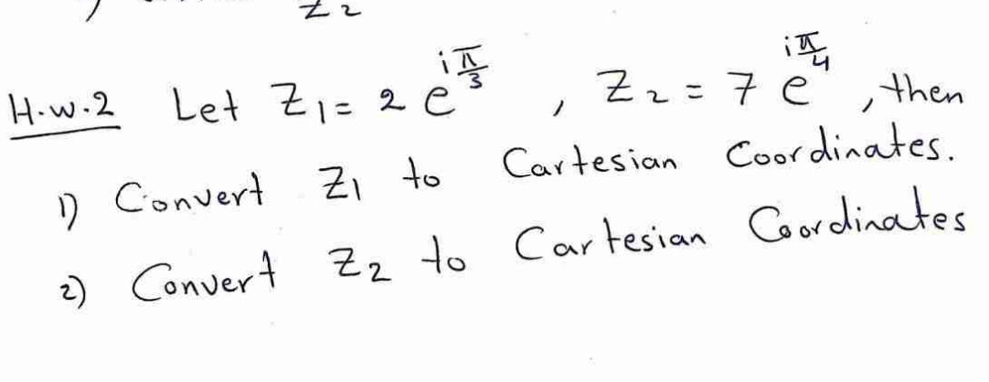 H.w.2 Let $z_1 = 2e^{i rac{ }{3}}$, $z_2 = | StudyX