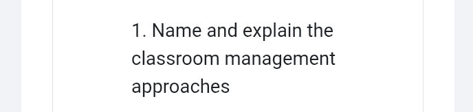 1. Name and explain the classroom management | StudyX