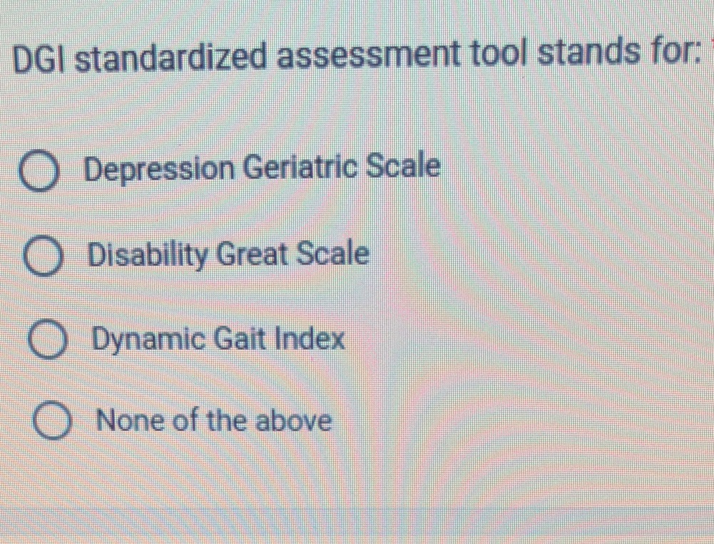 DGI standardized assessment tool stands for: | StudyX