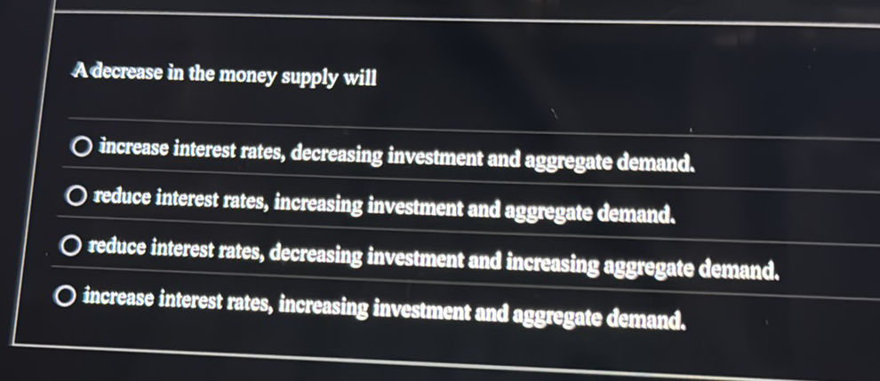 A decrease in the money supply will | StudyX
