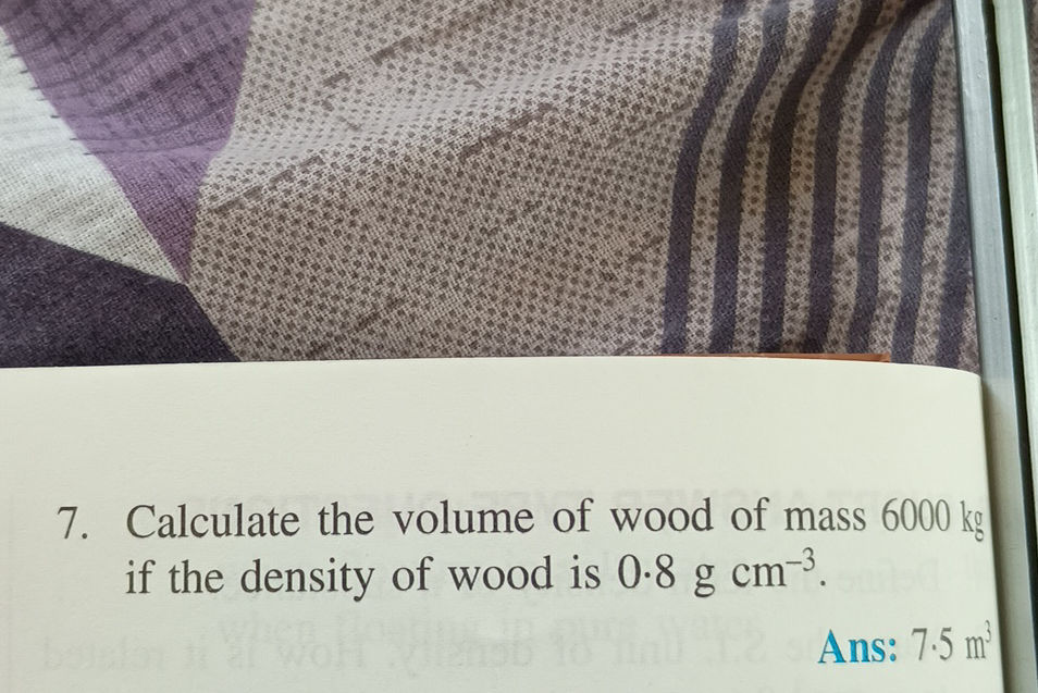 7. Calculate the volume of wood of mass 6000 | StudyX
