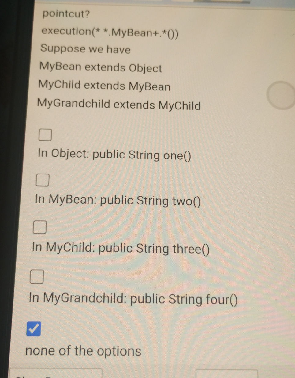 pointcut? execution(.MyBean+.*()) Suppose we