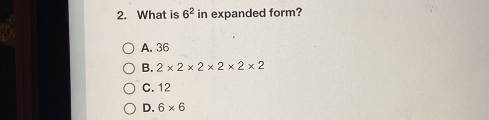 2. What is $6^2$ in expanded form? A. 36 B. | StudyX