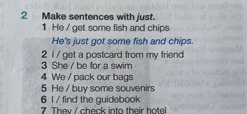 2 Make sentences with just. 1 He / get some | StudyX