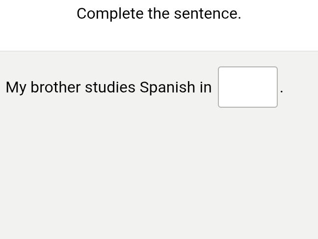 Complete the sentence. My brother studies | StudyX