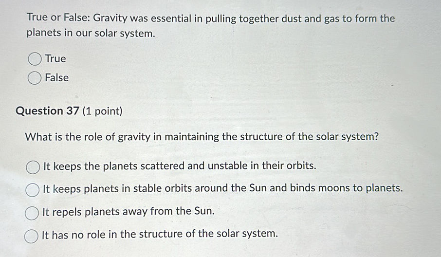 True or False: Gravity was essential in | StudyX