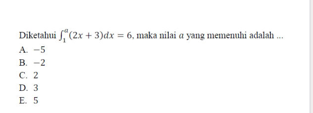 Diketahui $ _{1}^{a}(2x + 3)dx = 6$, maka | StudyX