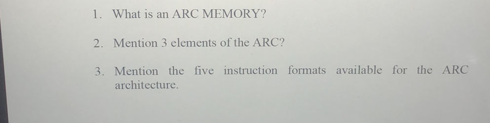 1. What is an ARC MEMORY? 2. Mention 3 | StudyX