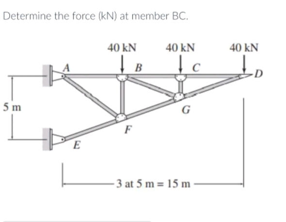 Determine the force (kN) at member BC. The | StudyX
