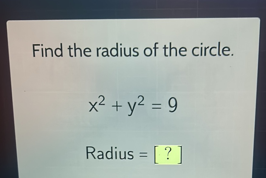Find the radius of the circle. $x^2 + y^2 = | StudyX