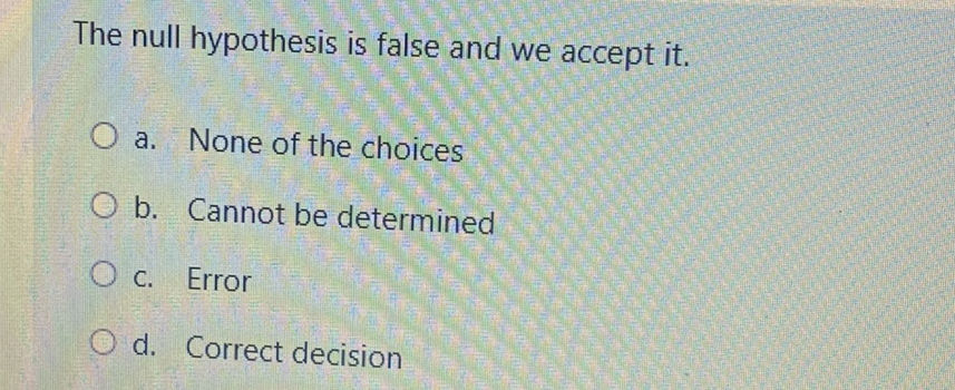 The null hypothesis is false and we accept | StudyX