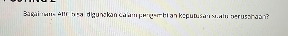 Bagaimana ABC bisa digunakan dalam | StudyX