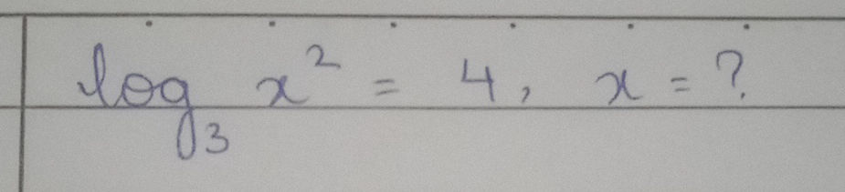 Solve Logarithmic Equation: log3(x^2) = 4 | StudyX