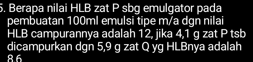 5. Berapa nilai HLB zat P sbg emulgator pada | StudyX