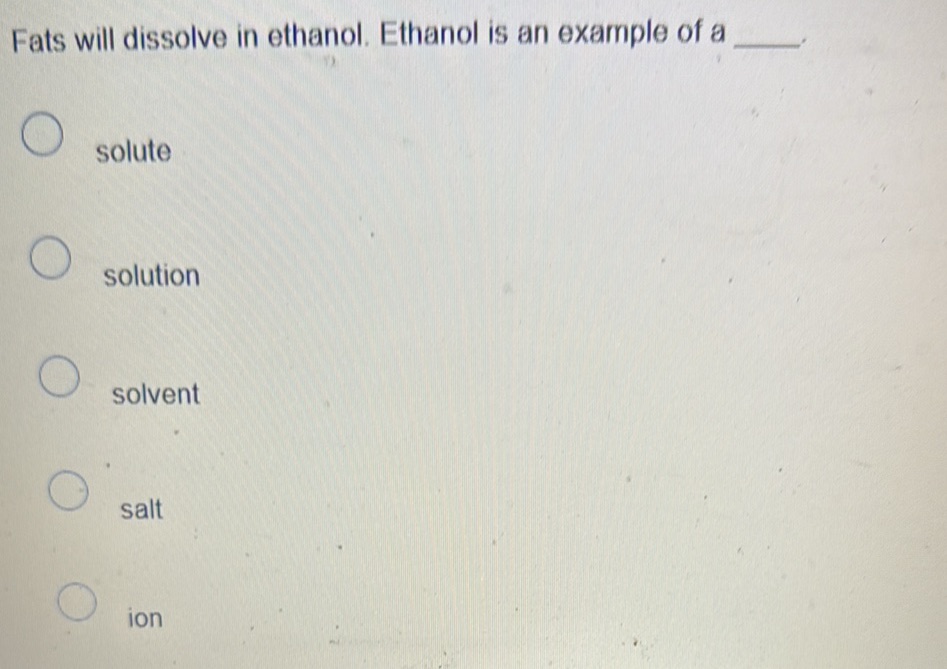 Fats will dissolve in ethanol. Ethanol is an | StudyX