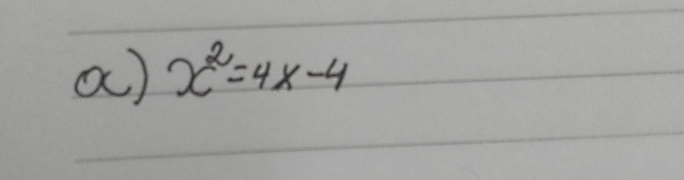 Solve the quadratic equation x^2 = 4x - 4 | StudyX