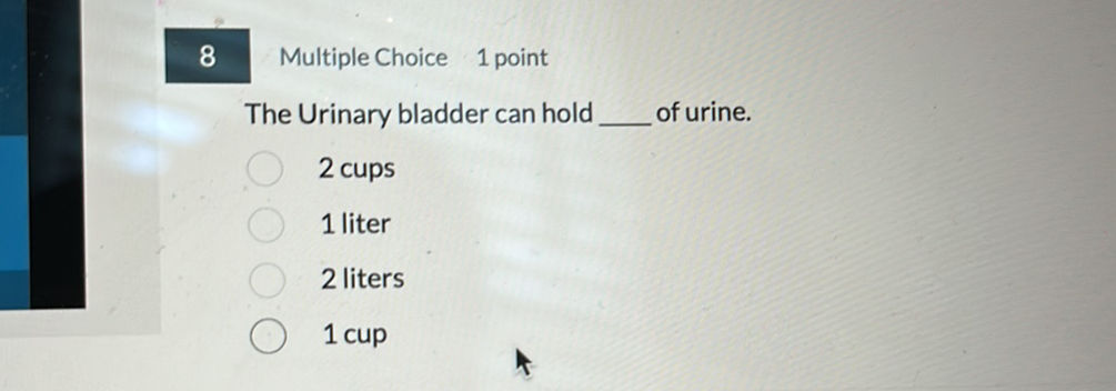 The Urinary bladder can hold ____ of urine. | StudyX