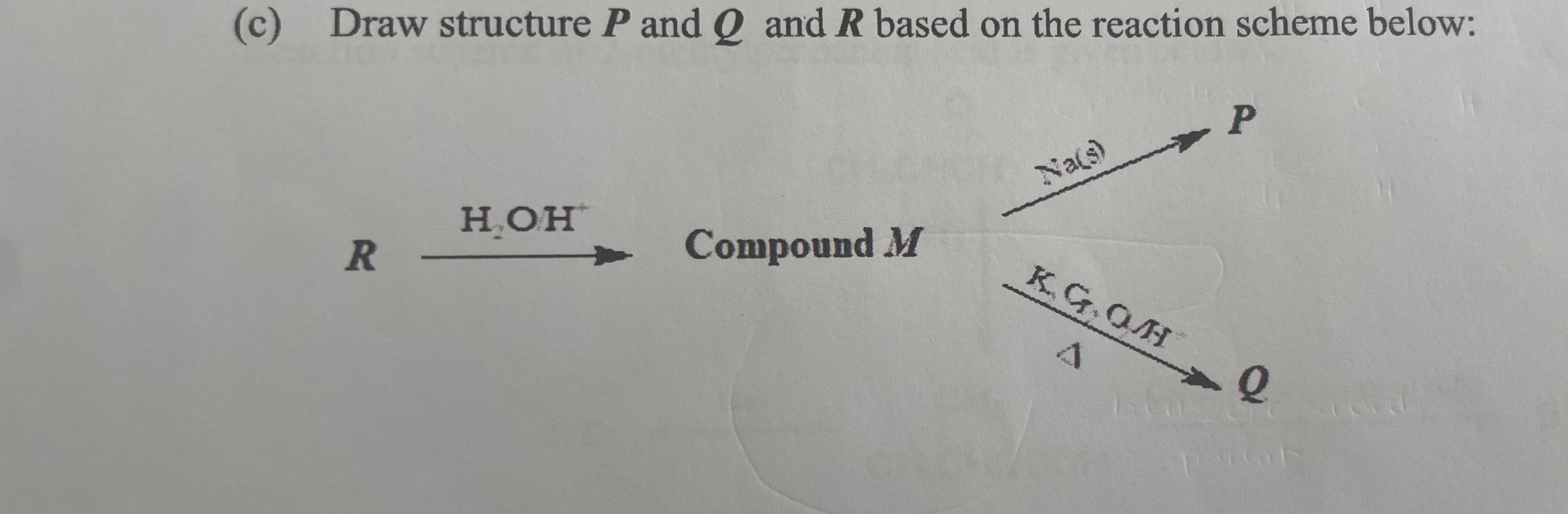 (c) Draw structure P and Q and R based on | StudyX