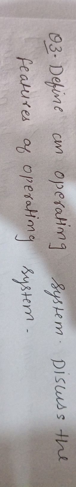Q3. Define an operating system. Discuss the | StudyX