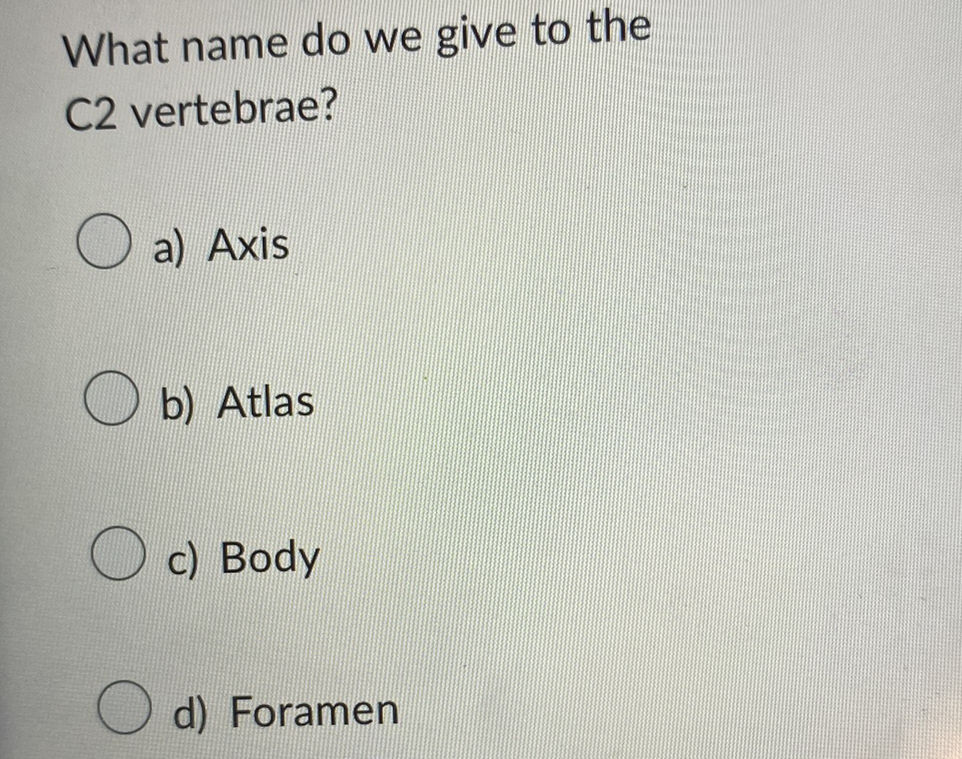 What name do we give to the C2 vertebrae? | StudyX