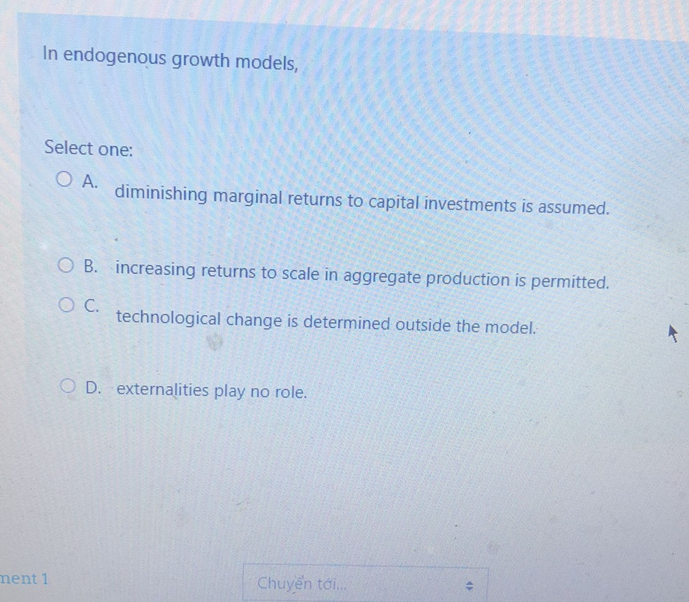 In endogenous growth models, Select one: | StudyX
