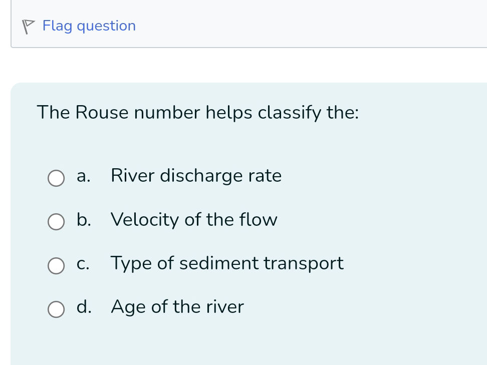 The Rouse number helps classify the: a. | StudyX