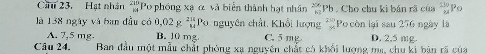 Câu 23. Hạt nhân ${84}^{210}Po$ phóng xạ