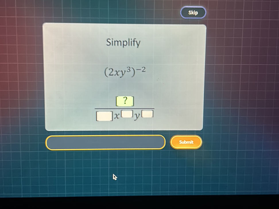 Simplify $(2xy^3)^{-2}$ $ {?}{x^{ }y^{ }}$ | StudyX