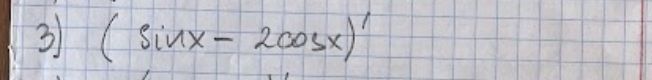 Derivative of sinx - 2cosx | StudyX