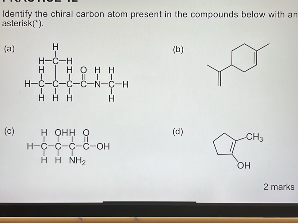 Identify the chiral carbon atom present in | StudyX
