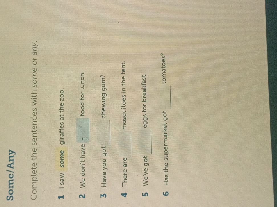 Complete the sentences with some or any. 1 | StudyX
