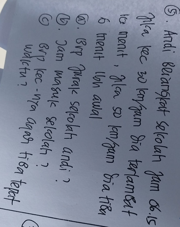 5. Andi berangkat sekolah jam 06.15 Jika kec | StudyX