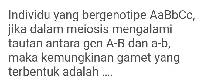 Individu yang bergenotipe AaBbCc, jika dalam | StudyX