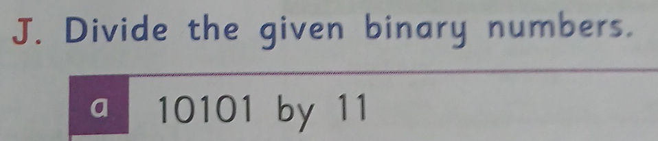 J. Divide the given binary numbers. a 10101 | StudyX