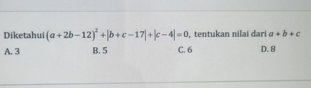 Diketahui $(a+2b-12)^2 + |b+c-17| + |c-4| = | StudyX