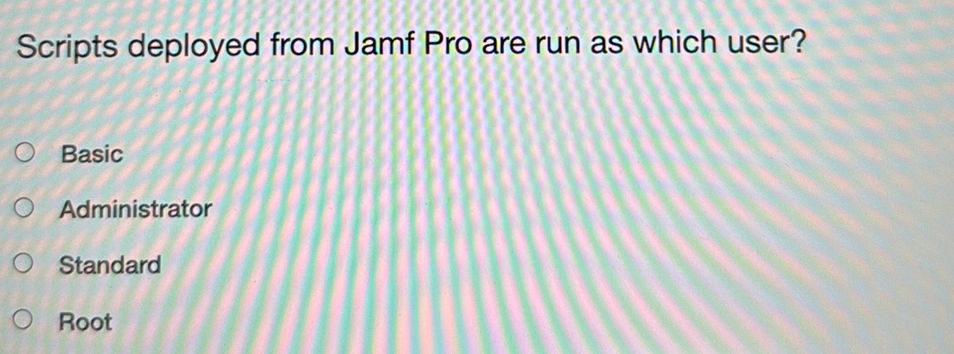 Scripts deployed from Jamf Pro are run as | StudyX