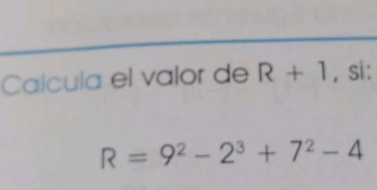 Calcula el valor de R + 1, si: $R = 9^2 - | StudyX