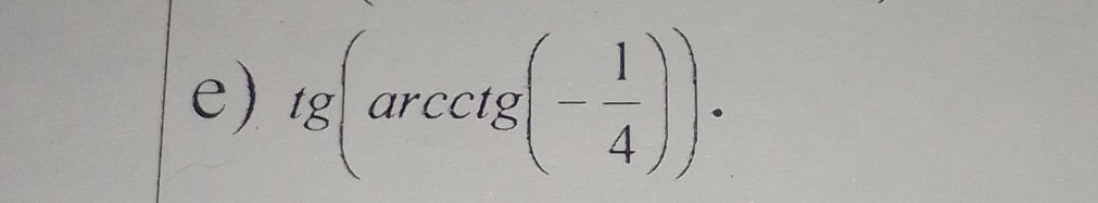 Calculate tg(arcctg(-1/4)) | StudyX