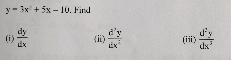 y = 3x^2 + 5x - 10. Find (i) {dy}{dx} | StudyX