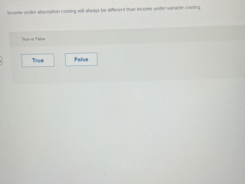 Income under absorption costing will always | StudyX