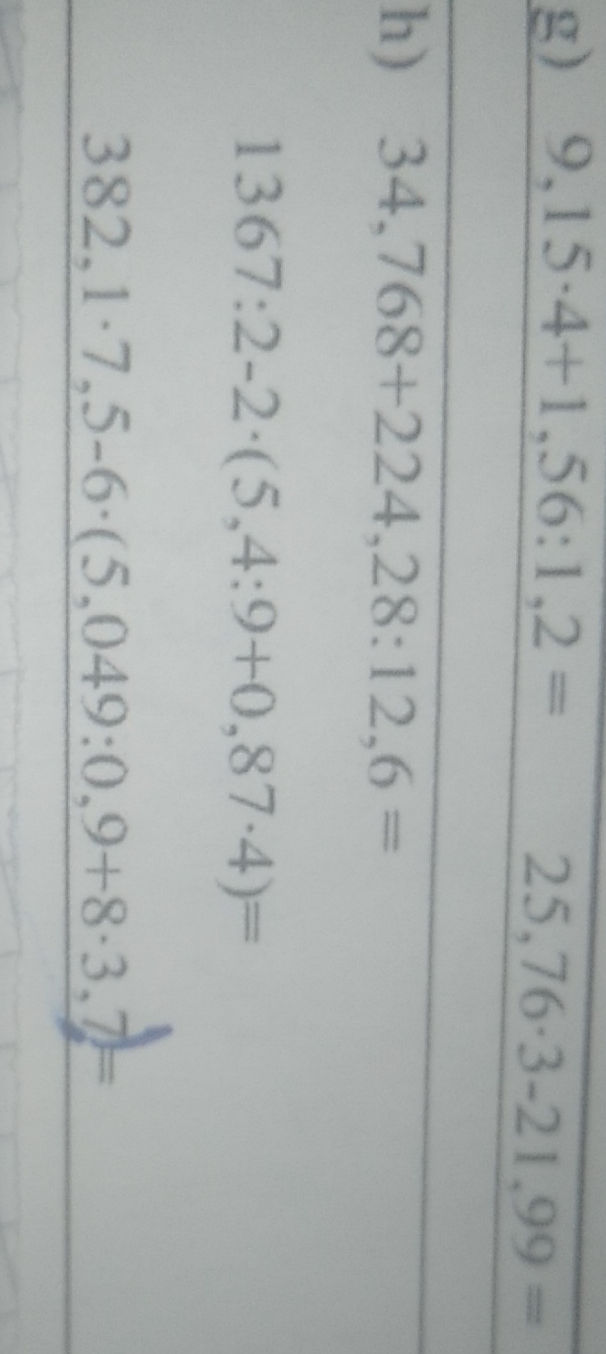 g) 9.15 4 + 1.56 : 1.2 = 25.76 - 3 - 21.99