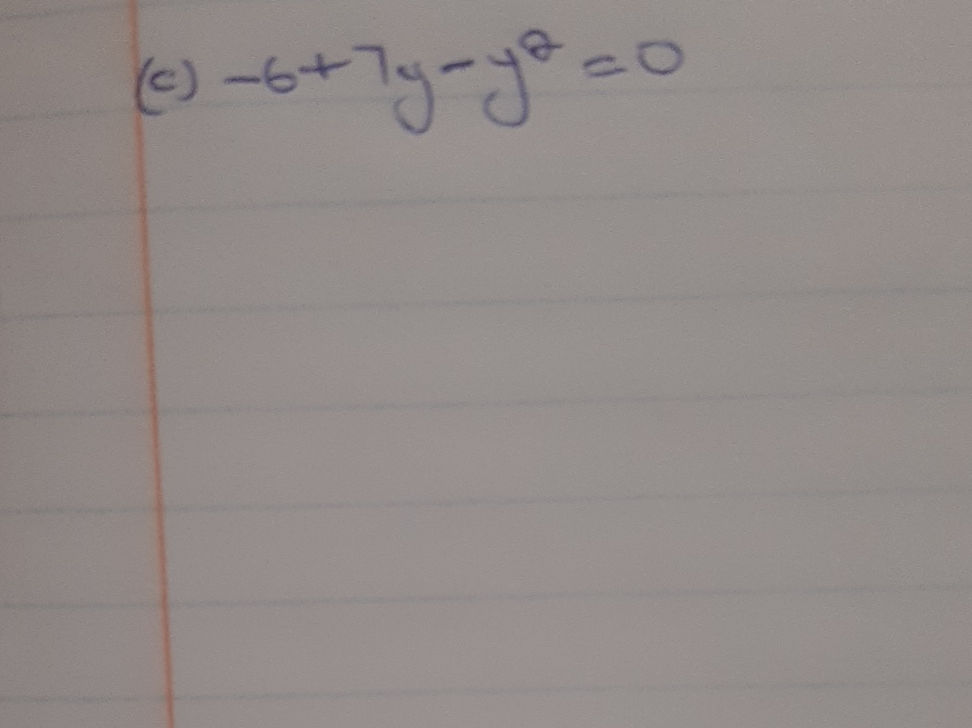 Solve the quadratic equation -6 + 7y - y^2 = | StudyX