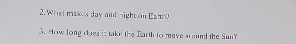 2. What makes day and night on Earth? 3. | StudyX