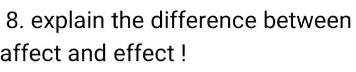 8. explain the difference between affect and | StudyX