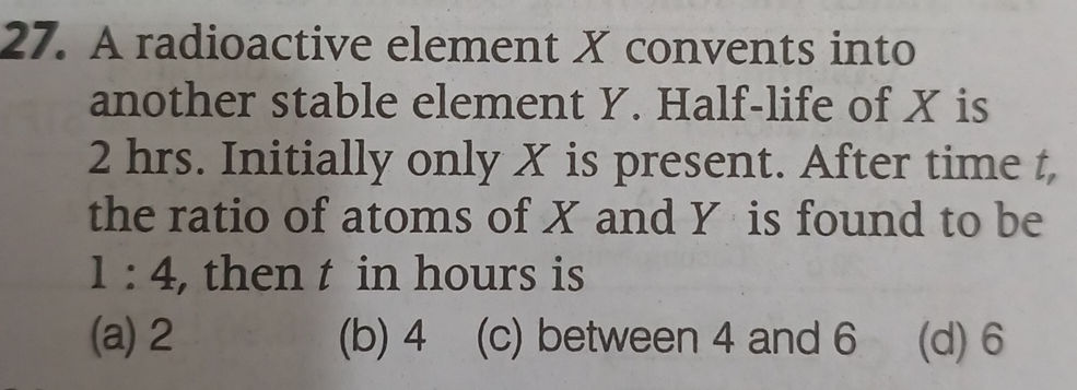 27. A radioactive element X convents into | StudyX