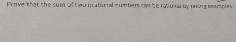 Prove that the sum of two irrational numbers | StudyX
