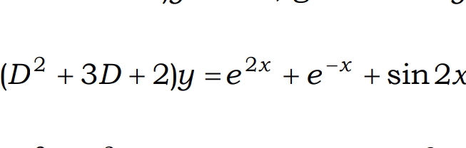 (D^2 + 3D + 2)y = e^{2x} + e^{-x} + sin 2x
