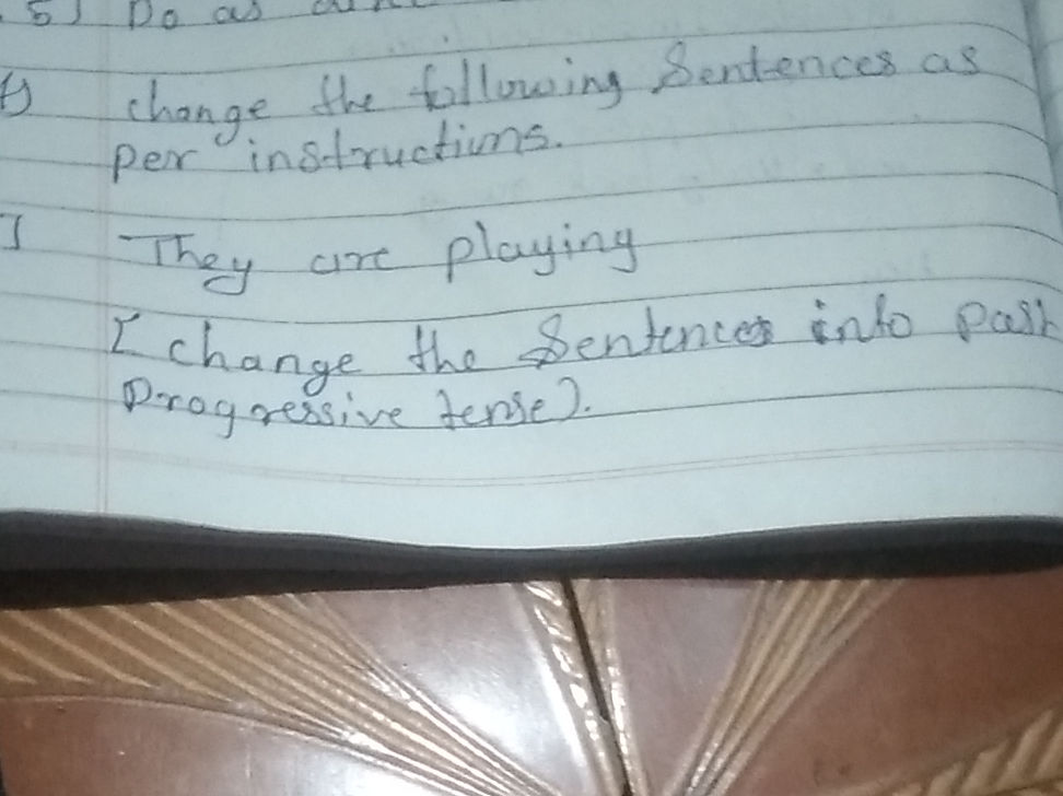 Change the following sentences as per | StudyX