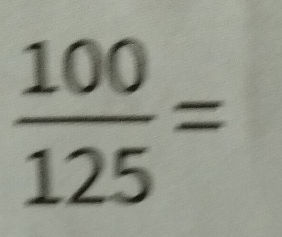Simplifying the fraction 100/125 | StudyX