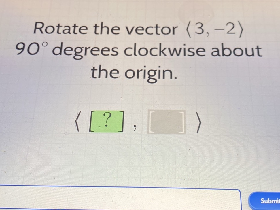 Rotate the vector $ 3, -2 $ 90° degrees | StudyX